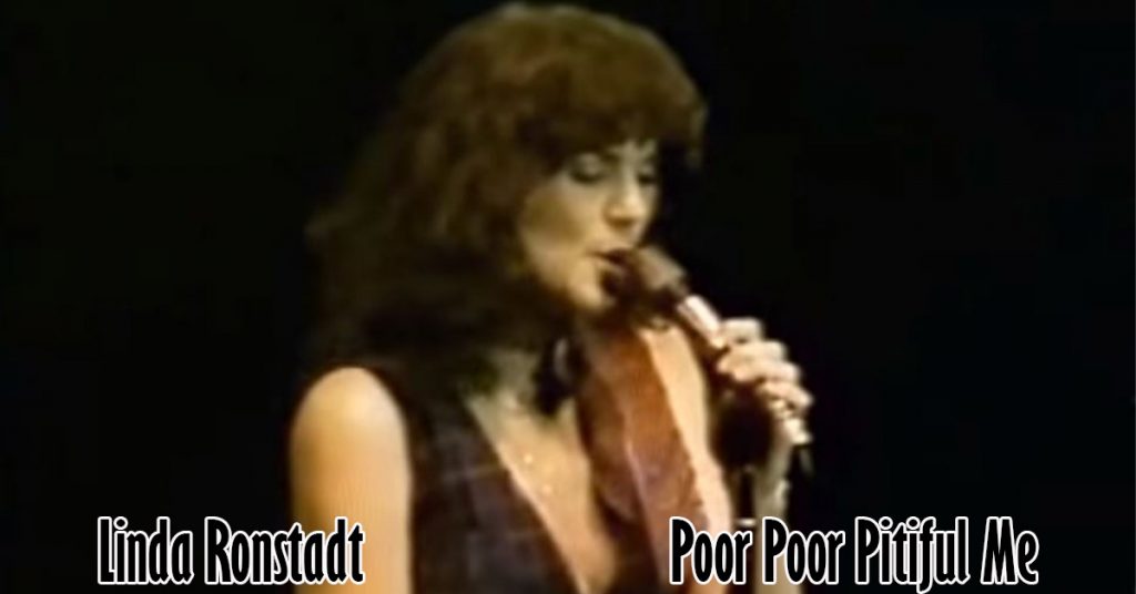 Linda Ronstadt - Poor Poor Pitiful Me