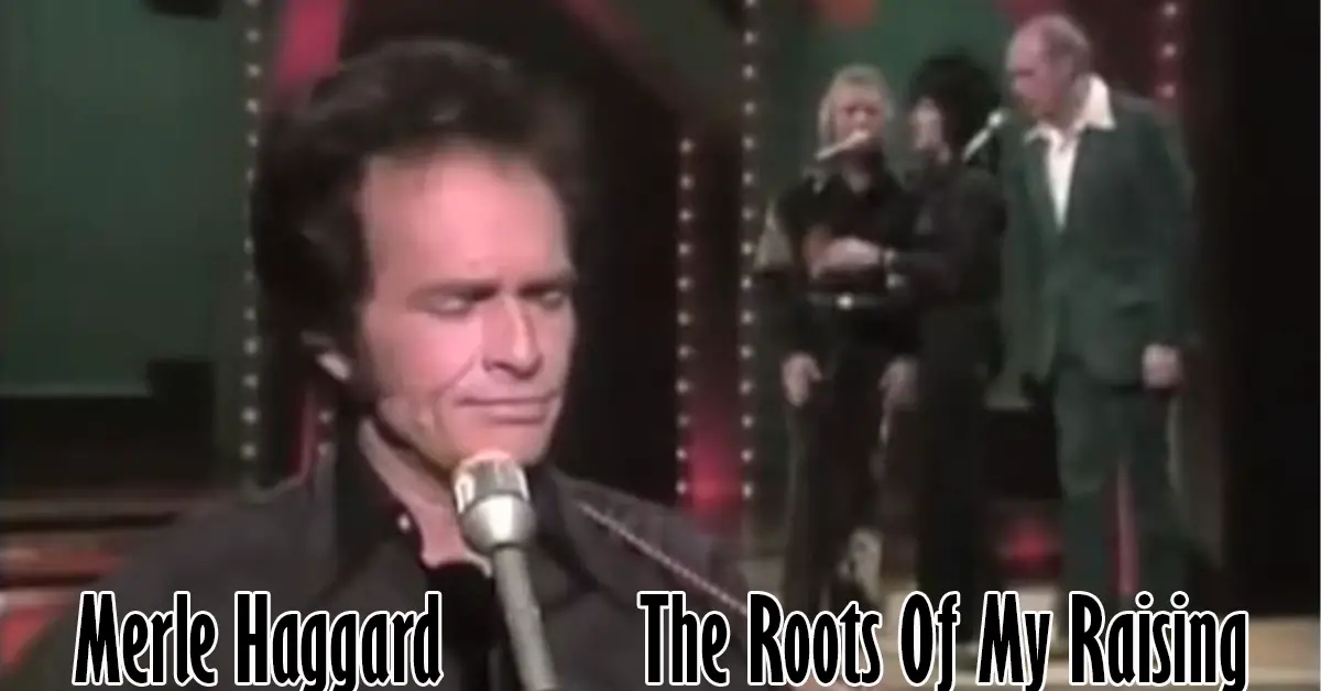 Merle Haggard The Roots Of My Raising