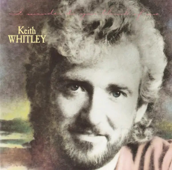 Keith Whitley - I Wonder Do You Think Of Me